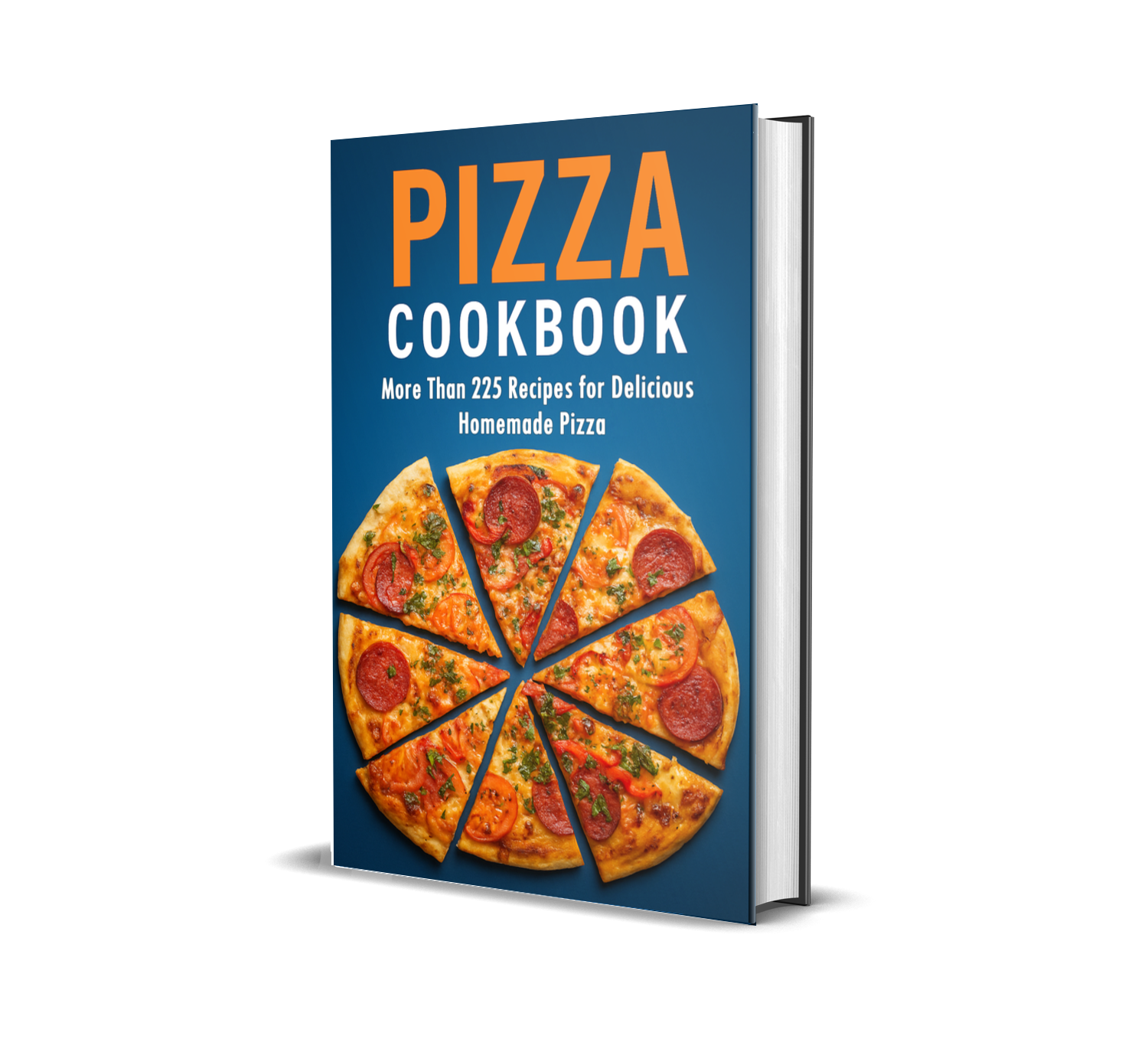 Pizza Cookbook - 225+ Recipes for Delicious Homemade Pizza